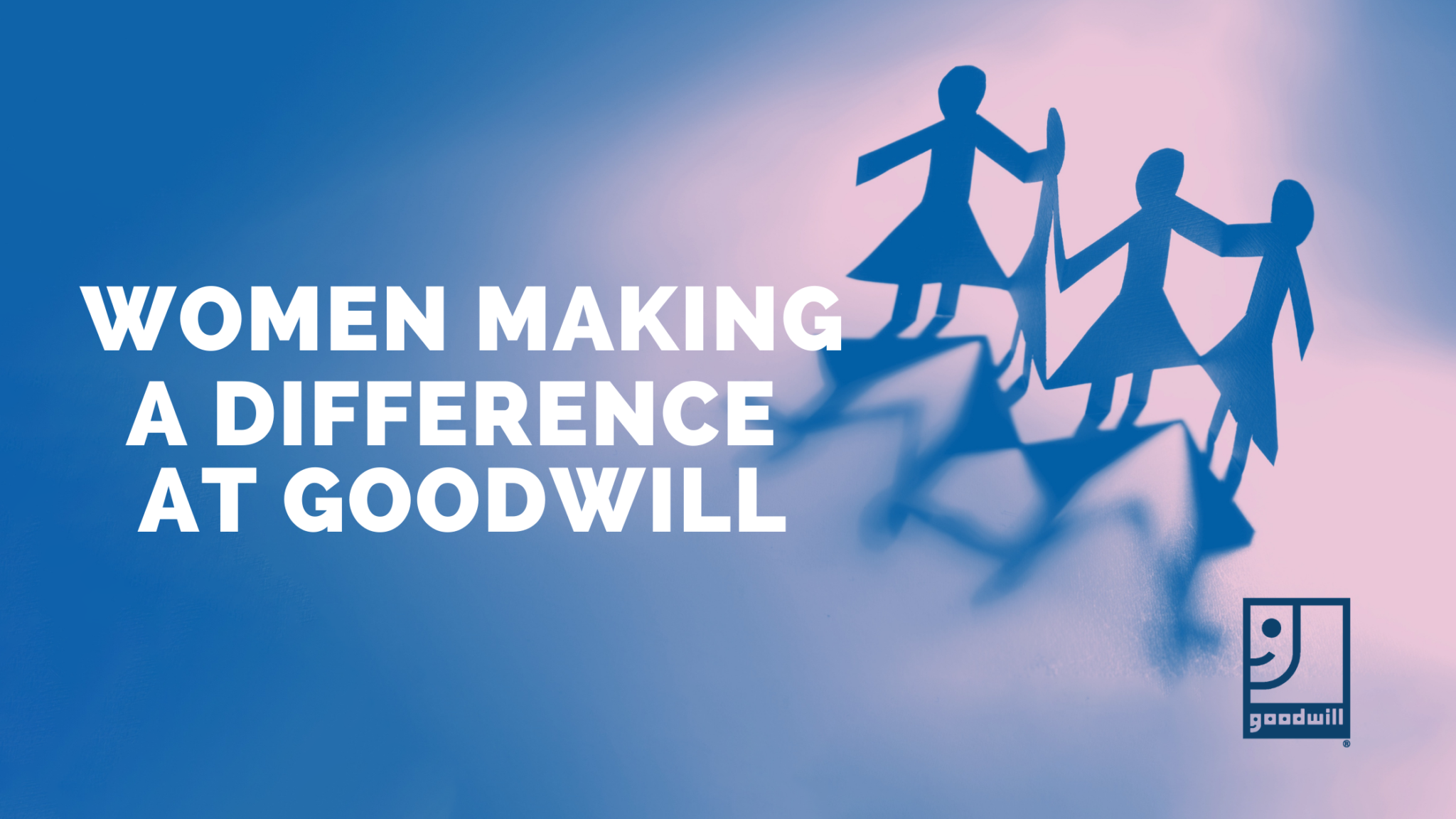 Women's History Month at Goodwill - Goodwill Industries GCECO